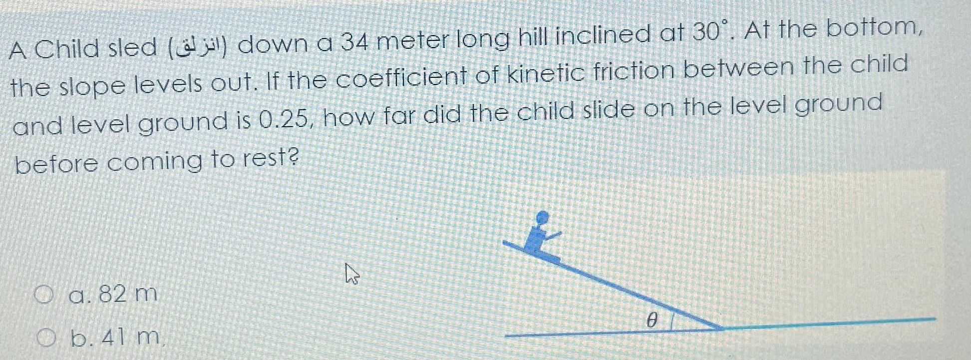 Solved A Child sled down a 34 ﻿meter long hill inclined at | Chegg.com
