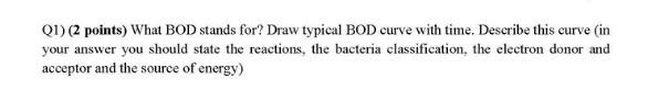 Solved Q1) (2 points) What BOD stands for? Draw typical BOD | Chegg.com
