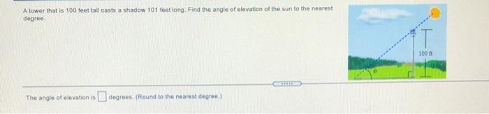 Solved A tower that is 100 feet tall casts a shadow 101 feet | Chegg.com
