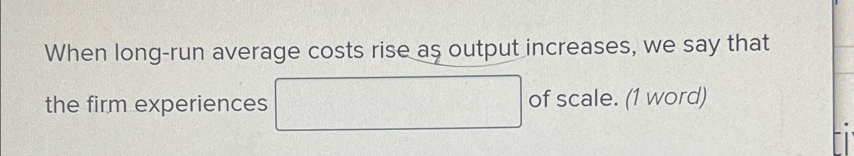 Solved When long-run average costs rise as output increases, | Chegg.com