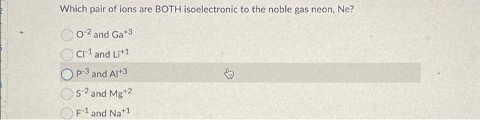 Solved Which pair of ions are BOTH isoelectronic to the | Chegg.com