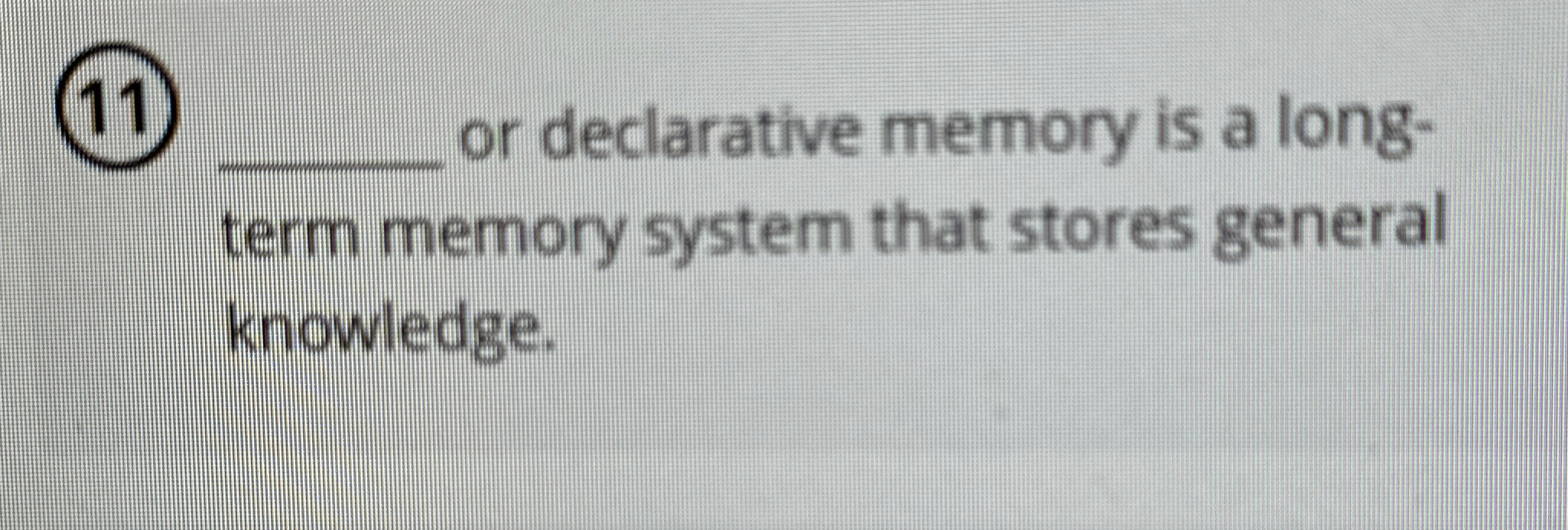 Solved (11) q, ﻿or declarative memory is a longterm memory | Chegg.com