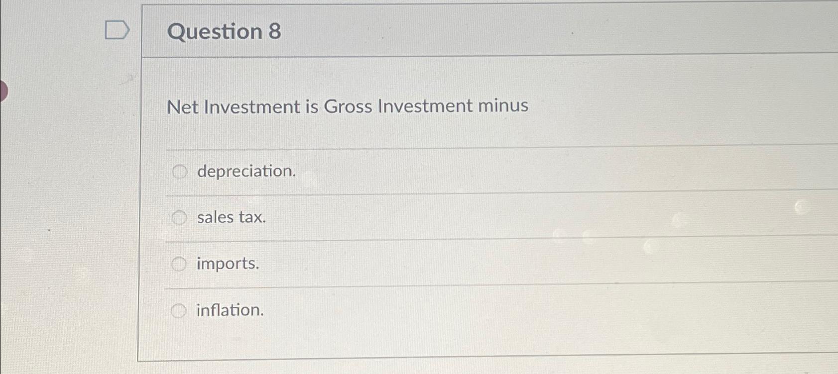 Solved Question 8Net Investment is Gross Investment | Chegg.com