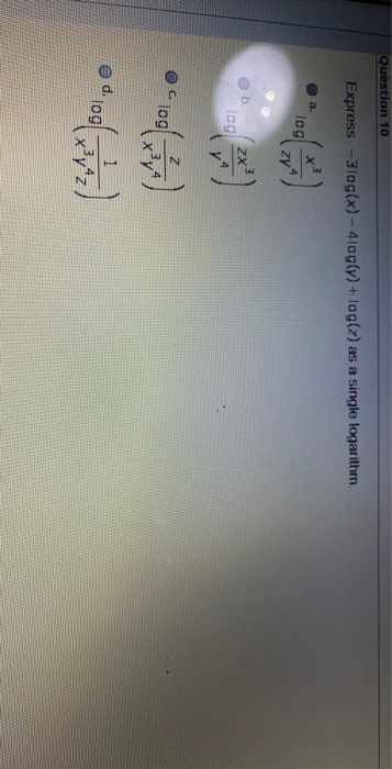 Solved Question 10 Express -log(x) - 4log(y) + log(z) as a | Chegg.com