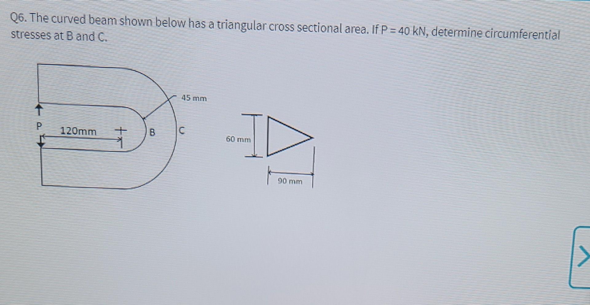Solved Q6. The curved beam shown below has a triangular | Chegg.com