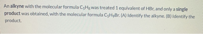 Solved An alkyne with the molecular formula CsHg was treated | Chegg.com