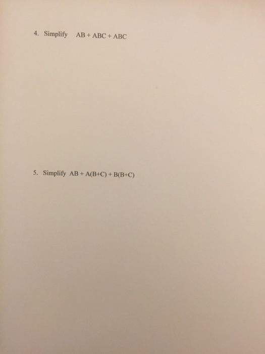 Solved 4. Simplify AB+ABC+ ABC 5. Simplify AB + A(B+C) + | Chegg.com