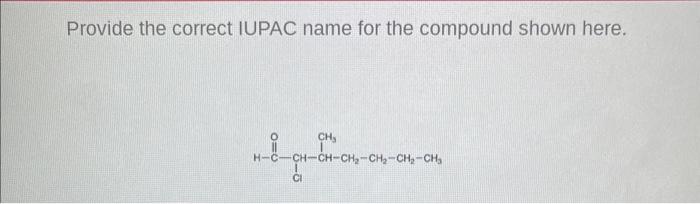 Solved Provide the correct IUPAC name for the compound shown | Chegg.com