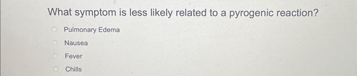 Solved What symptom is less likely related to a pyrogenic | Chegg.com