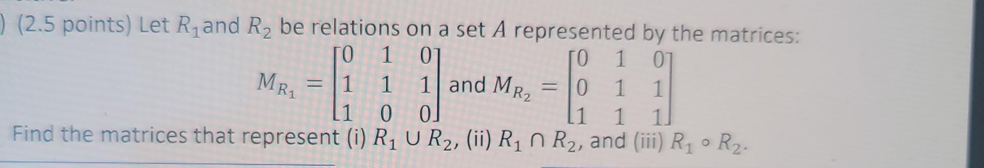 Solved (2.5 points) Let R1 and R2 be relations on a set A | Chegg.com