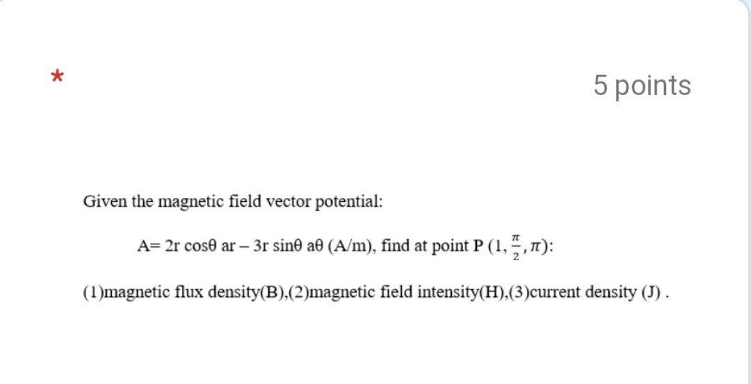 Solved * 5 points Given the magnetic field vector potential: | Chegg.com