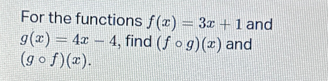 Solved For the functions f(x)=3x+1 ﻿and g(x)=4x-4, ﻿find | Chegg.com