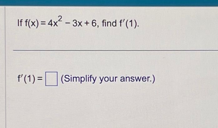 Solved If f(x)=4x2-3x+6, ﻿find f'(1)f'(1)=, (Simplify your | Chegg.com