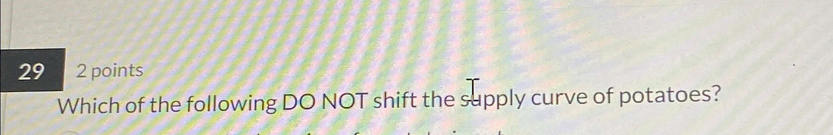 Solved Which of the following DO NOT shift the supply curve | Chegg.com