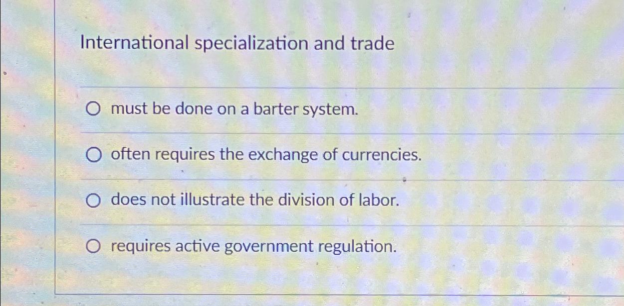 Solved International specialization and trademust be done on | Chegg.com