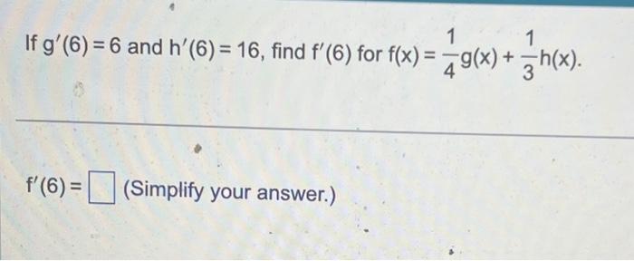 Solved f(x)=6x4−6xIf g′(6)=6 and h′(6)=16, find f′(6) for | Chegg.com