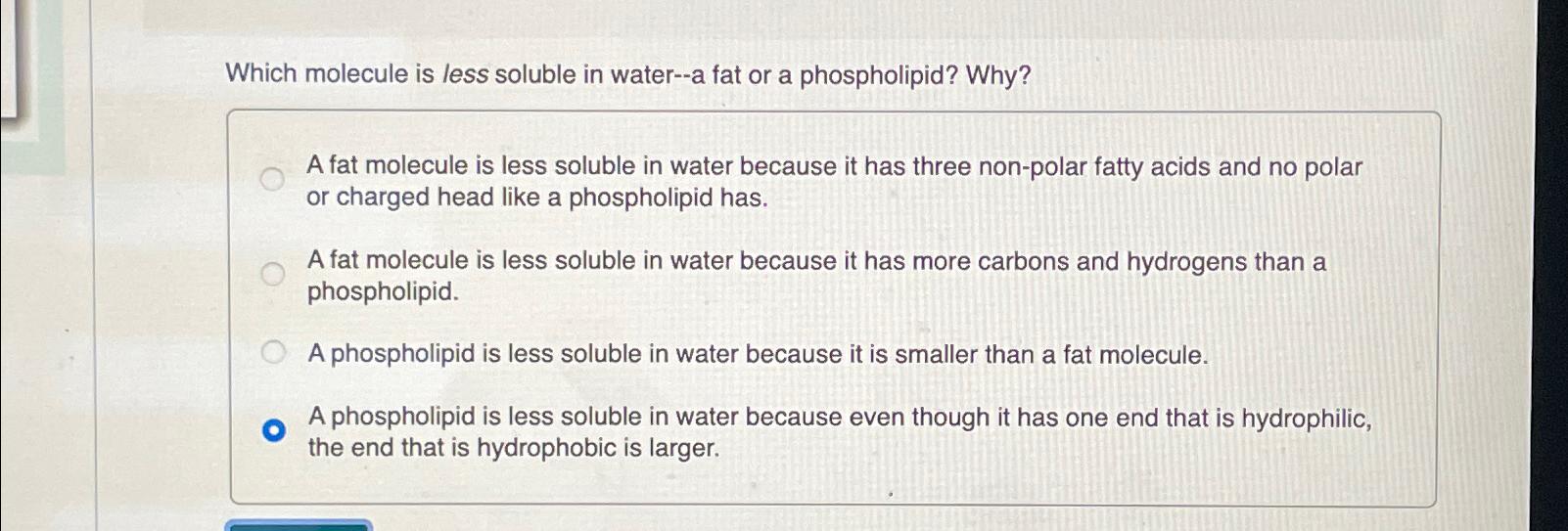 Solved Which molecule is less soluble in water--a fat or a | Chegg.com