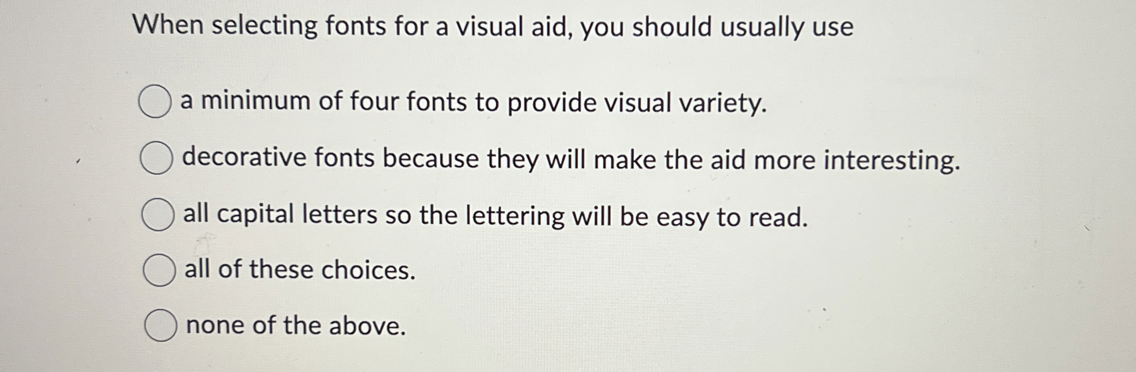Solved When selecting fonts for a visual aid, you should | Chegg.com