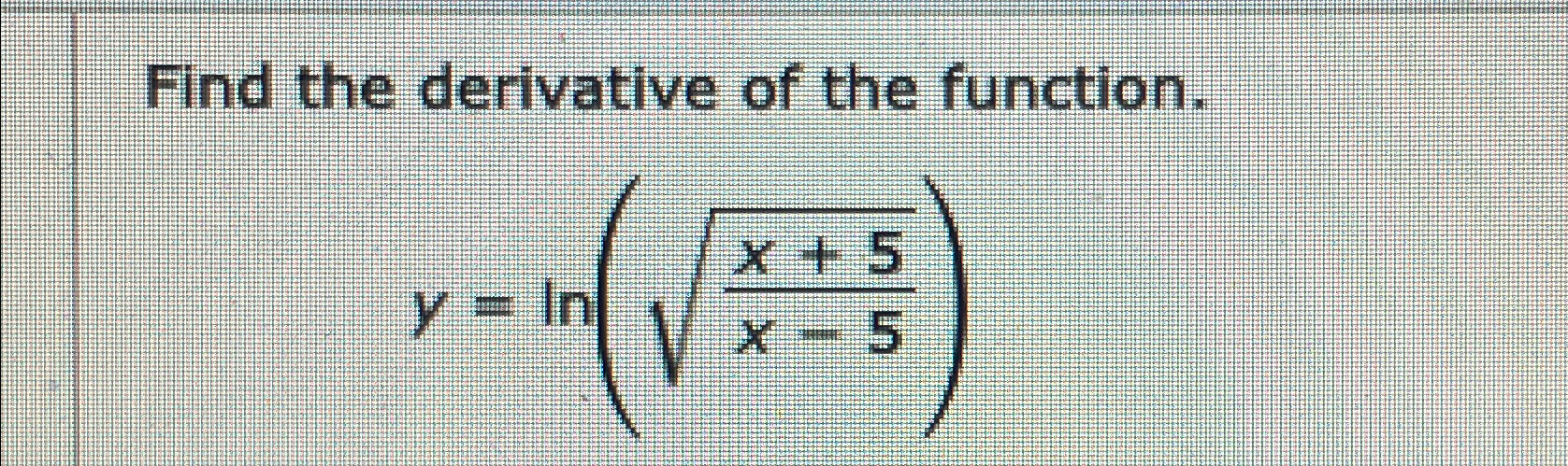 Solved Find the derivative of the function.y=ln(x+5x-52) | Chegg.com