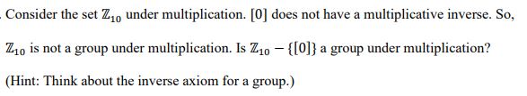 Solved Consider the set Z10 ﻿under multiplication. [0] ﻿does | Chegg.com