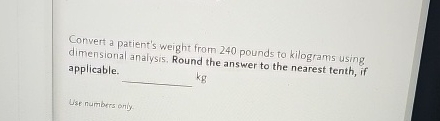 Solved Convert a patient's weight from 240 ﻿pounds to | Chegg.com