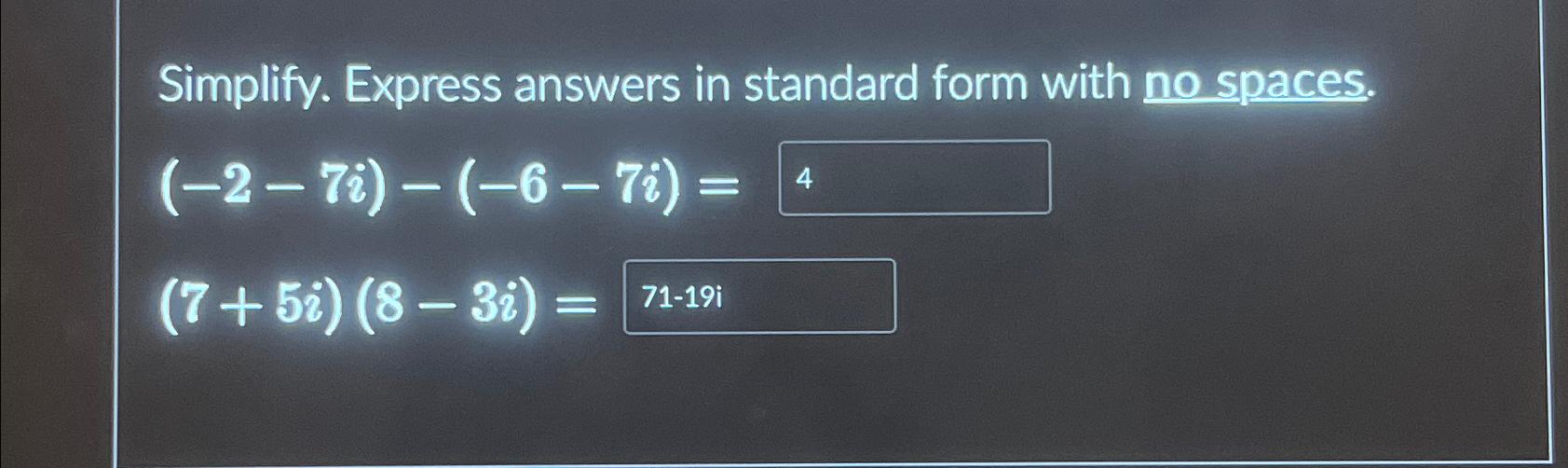 Solved Simplify. Express answers in standard form with no | Chegg.com