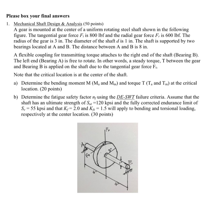 Solved 1. Mechanical Shaft Design & Analysis (50 points)A | Chegg.com