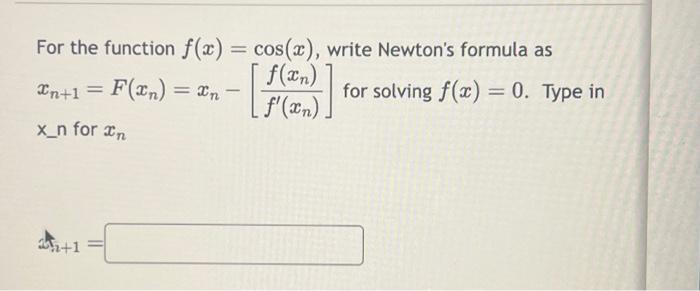 Solved For the function f(x) = cos(x), write Newton's | Chegg.com