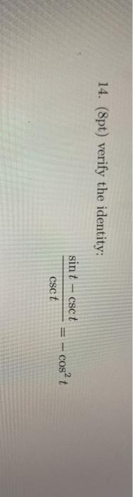 Solved 14. (pt) verify the identity: sint - csct csct - | Chegg.com