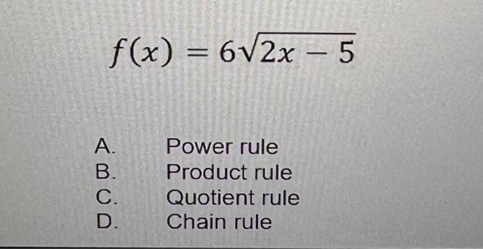 Solved f(x)=62x−5 A. Power rule B. Product rule C. Quotient | Chegg.com