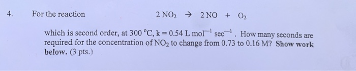 Solved 4. For the reaction 2 NO2 → 2 NO + O2 which is second | Chegg.com