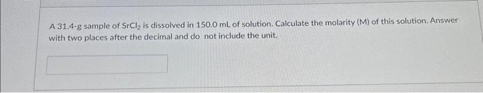 Solved A 31.4-g sample of SrCl2 is dissolved in 150.0 mL of | Chegg.com
