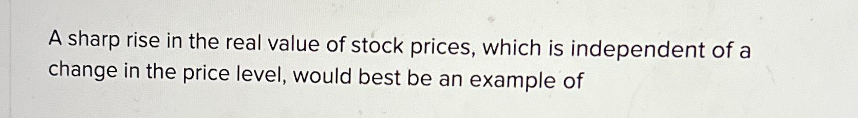 Solved A sharp rise in the real value of stock prices, which | Chegg.com