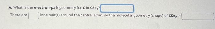 Solved A. What is the electron-pair geometry for Cin CSe2 ? | Chegg.com