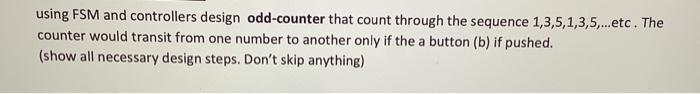 Solved using FSM and controllers design odd-counter that | Chegg.com