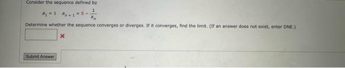 Solved Consider the sequence defined by a1=1an+1=5−an1 | Chegg.com