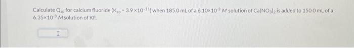 Calculate Qsp for calcium fluoride (Ksp=3.9×10−11) | Chegg.com