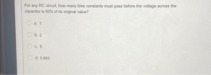 Solved For any RC circuit, how many time constants must pass | Chegg.com