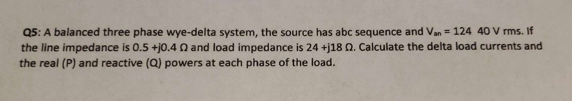 Solved Q5: A balanced three phase wye-delta system, the | Chegg.com