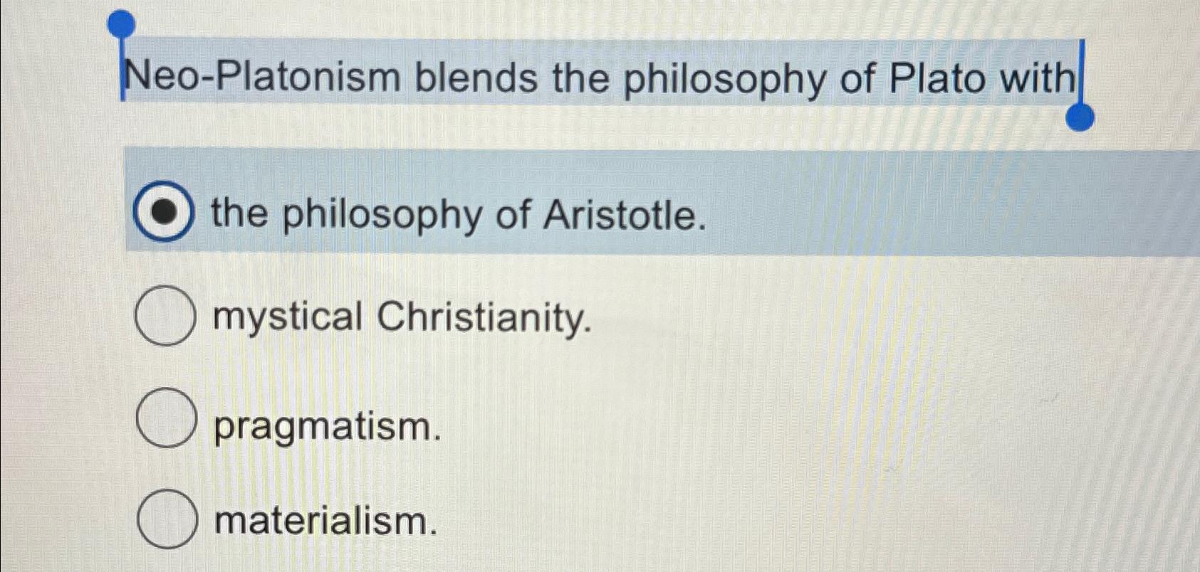 Solved Neo-Platonism blends the philosophy of Plato withthe | Chegg.com