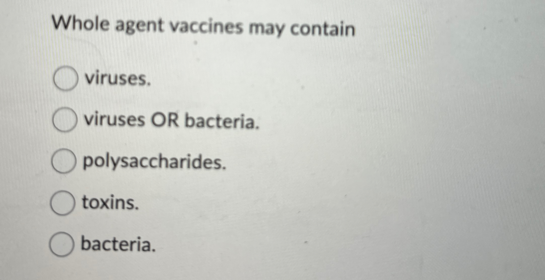 Solved Whole agent vaccines may containviruses.viruses OR | Chegg.com