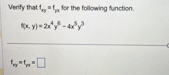 Solved Verify that fxy=fyx for the following function. | Chegg.com