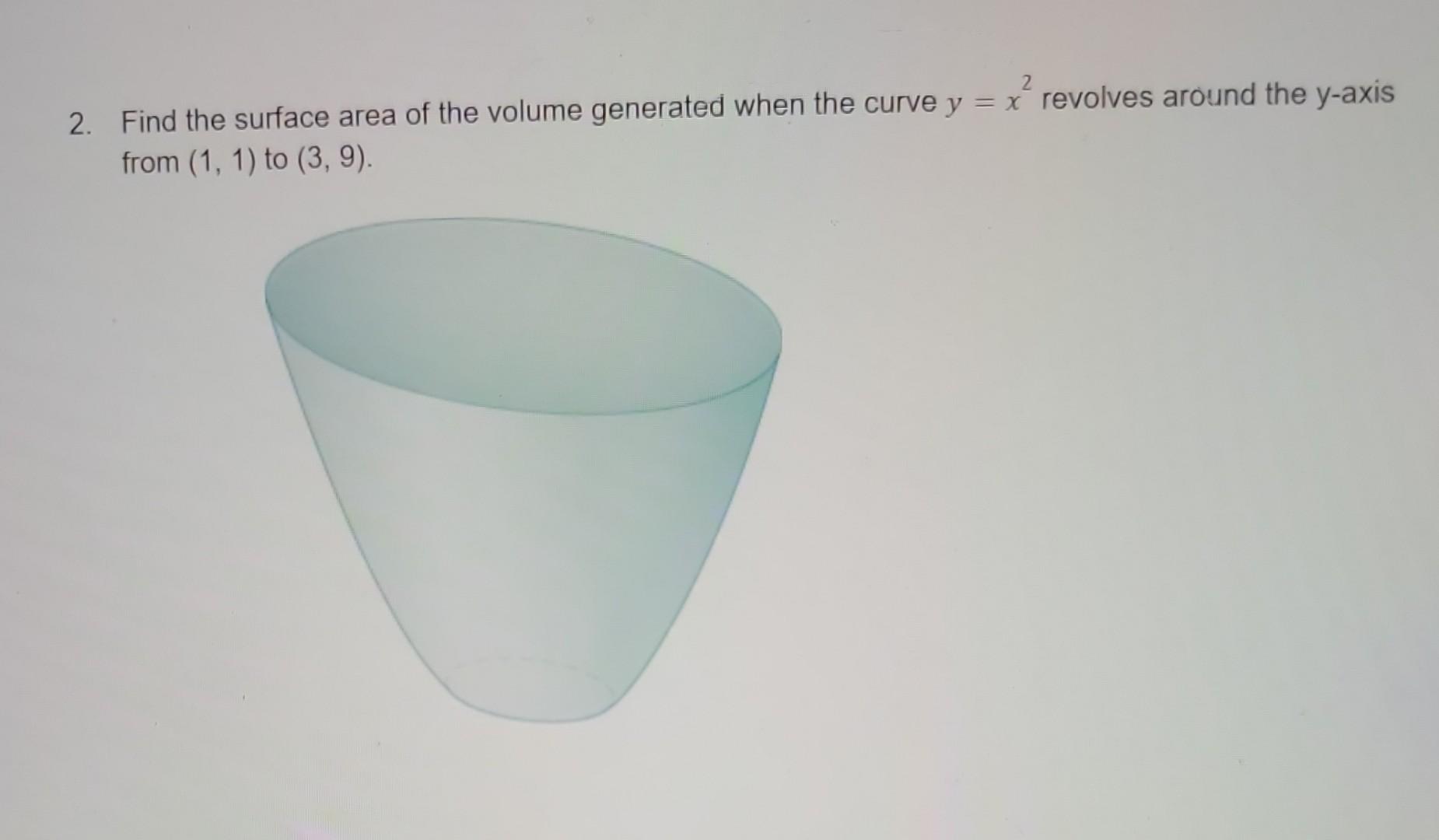 Solved 2. Find the surface area of the volume generated when | Chegg.com