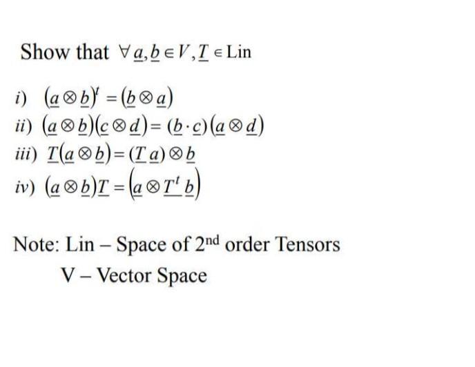 Solved Show that ∀a,b∈V,T∈Lin i) (a⊗b)t=(b⊗a) ii) | Chegg.com