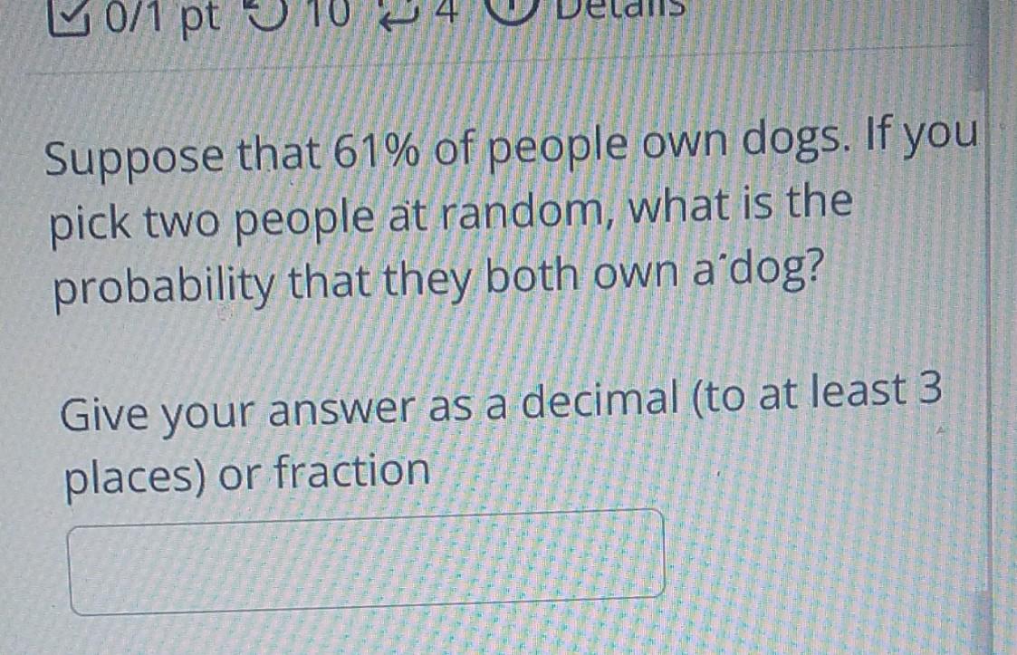 Solved Suppose that 61% of people own dogs. If you pick two | Chegg.com