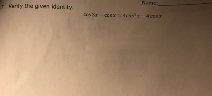 Solved Name: 7. Verify the given identity. cos 3x - cos x = | Chegg.com