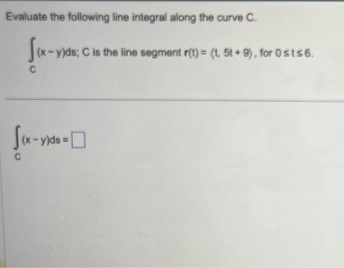 Solved Evaluate the following line integral along the curve | Chegg.com