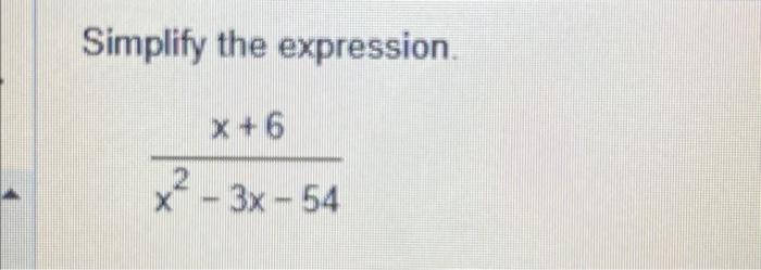 Solved Simplify the expression. x2−3x−54x+6Simplify the | Chegg.com