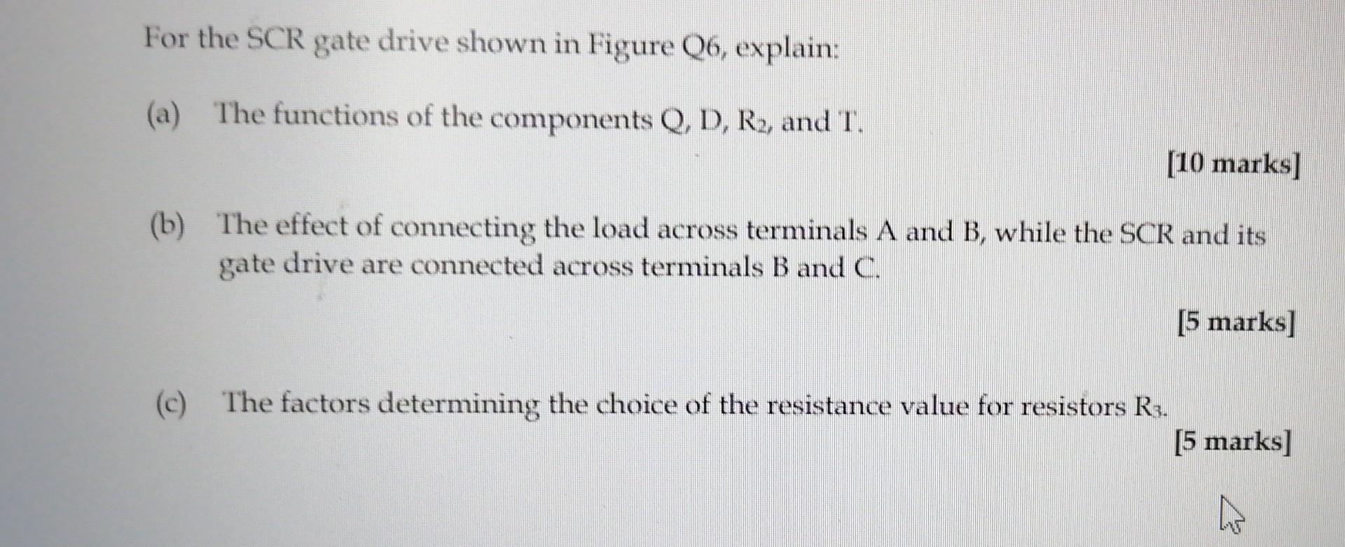 Solved For the SCR gate drive shown in Figure Q6, explain: | Chegg.com