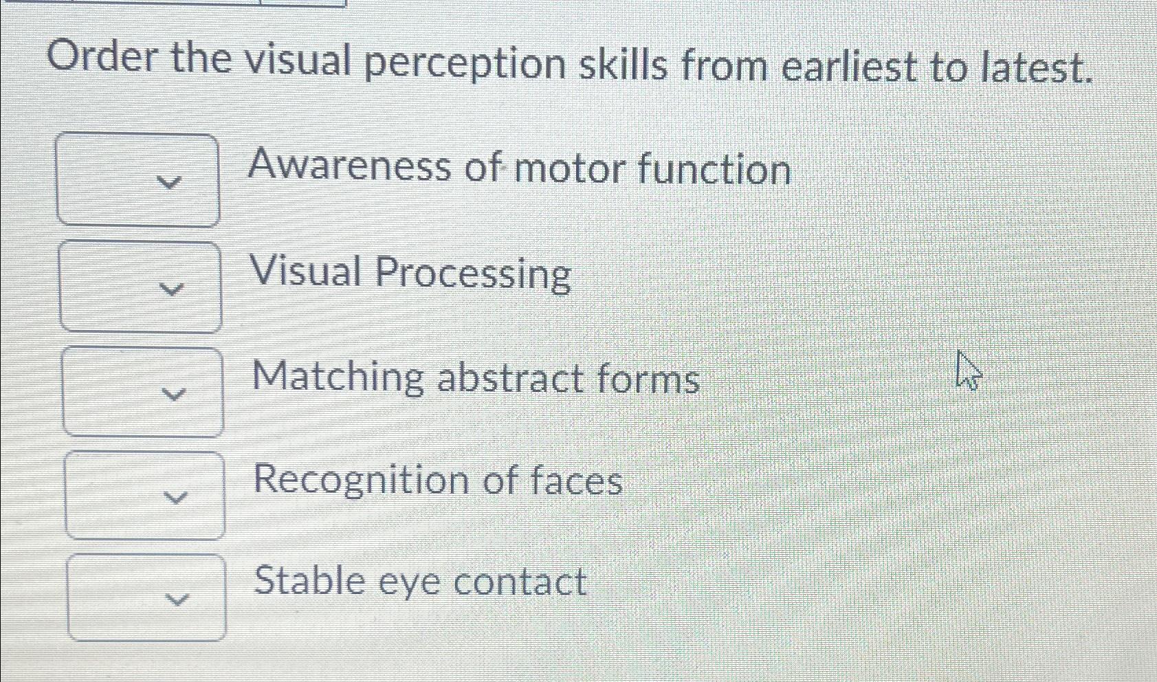 Solved Order the visual perception skills from earliest to | Chegg.com